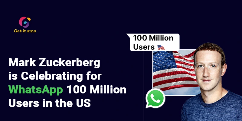 WhatsApp 100 Million Users in the US: Mark Zuckerberg is Celebrating this Milestone